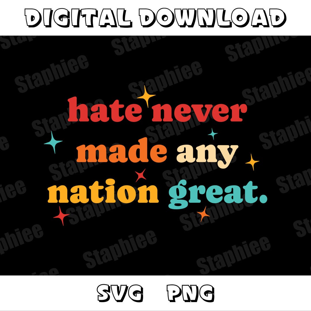 Hate Never Made Any Nation Great SVG PNG, Racial Equality Shirt, Anti ...