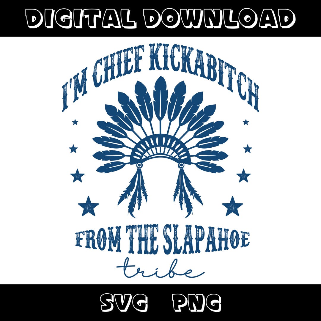 Chief Kickabitch SVG PNG, American Indian Chief Svg, Chief Kickabitch ...