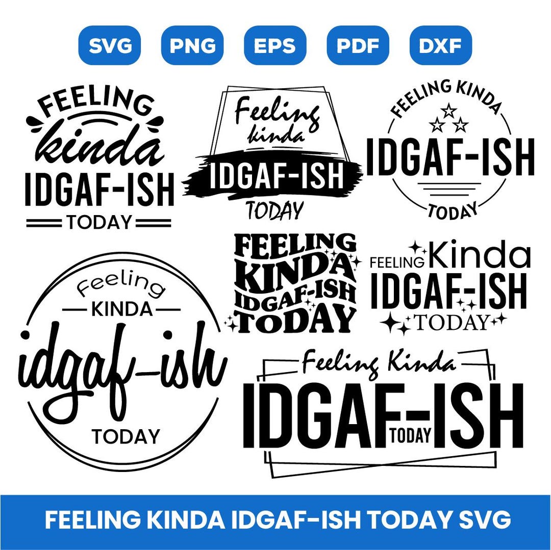 Feeling Kinda Idgaf-ish Today Svg, Idgaf Svg, Idgaf Ish Svg, Sarcastic ...