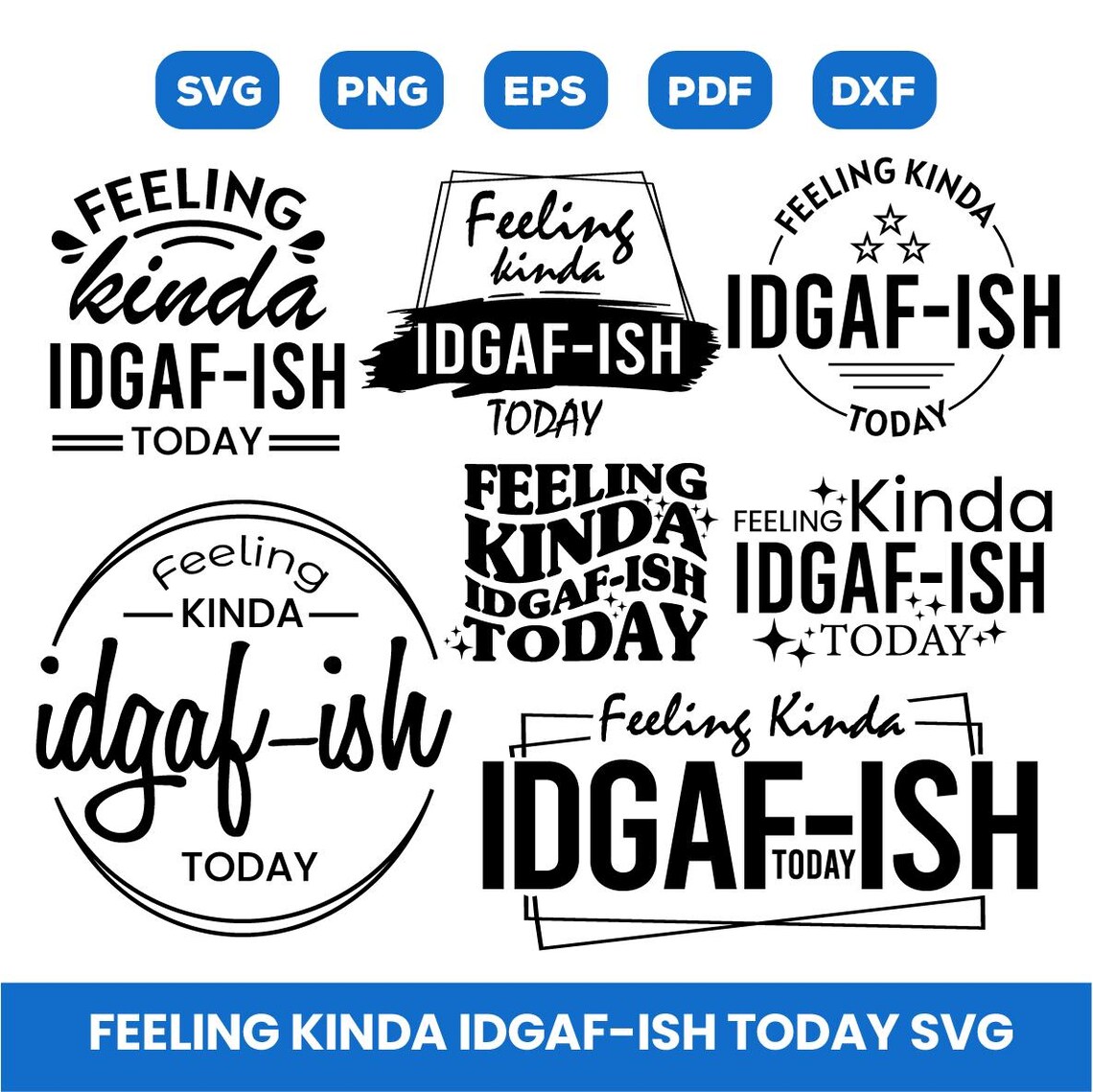 Feeling Kinda Idgaf-ish Today Svg, Idgaf Svg, Idgaf Ish Svg, Sarcastic ...