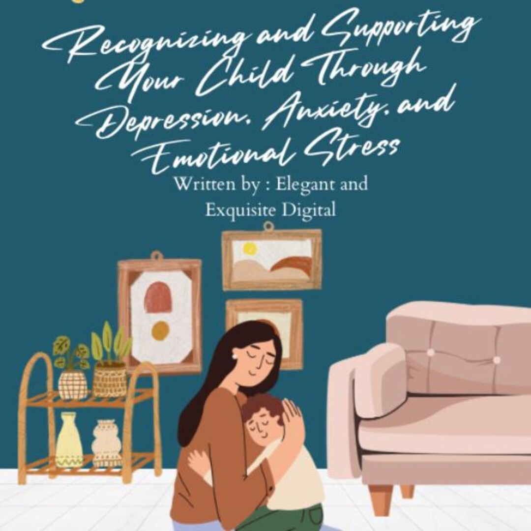 Recognizing and Supporting Your Child Through Depression, Anxiety, and ...