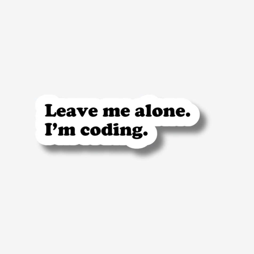 Leave Me Alone I'm Coding Sticker, I Code Sticker, Coding Sticker ...