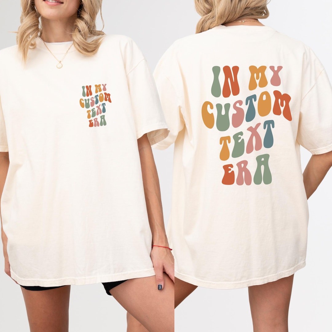 Comfort Colors® in My Custom Text Era Shirts, Retro Custom Text Shirt ...