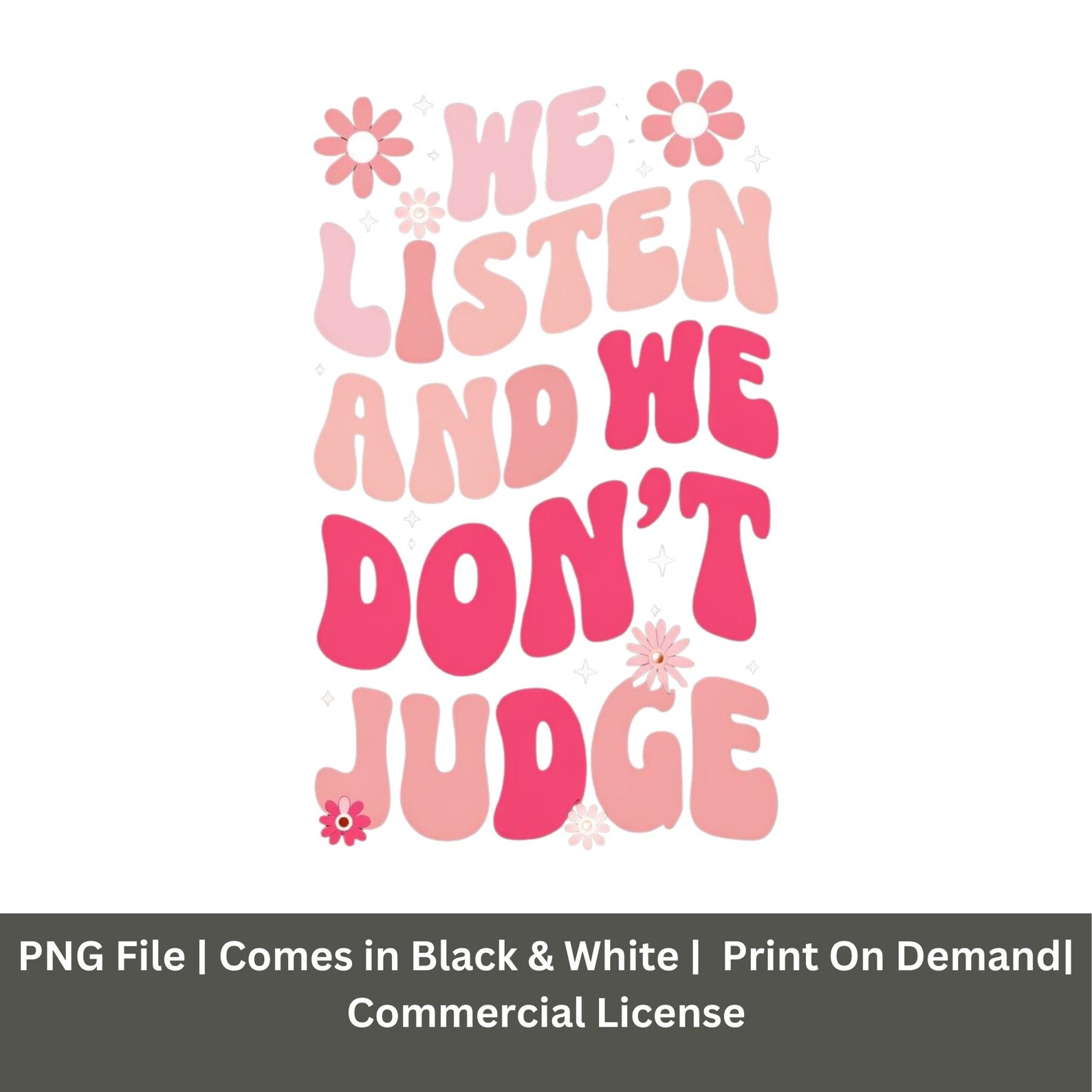 We Listen and We Don’t Judge PNG - Funny Tiktok Viral Quote- PNG File - Print on Demand and ...