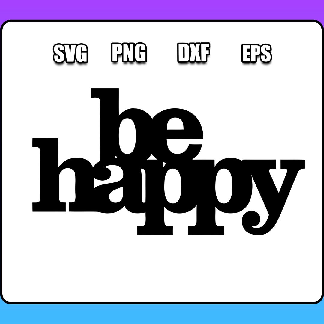 Be Happy SVG, Be Happy PNG, Positivity Svg, Cut File for Cricut, Choose ...