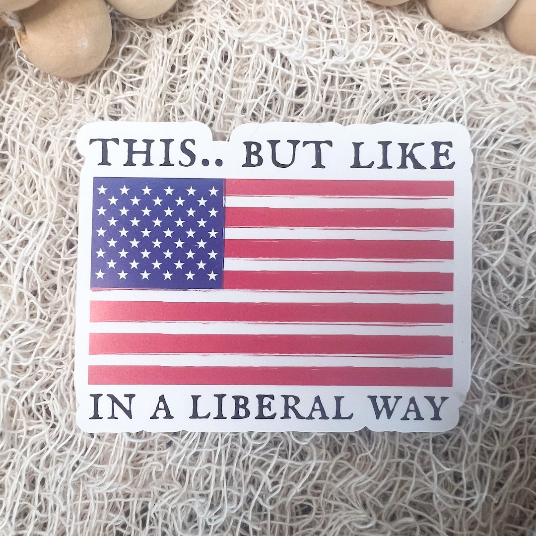 Funny Liberal American Flag Sticker: Progressive Patriotism Vinyl Decal ...