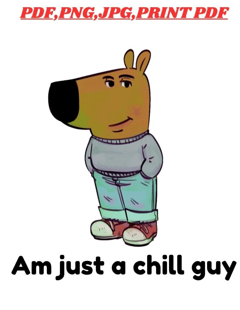 Am Just a Chill Guy Meme Print Pdf, Png, Jpg, Svg and Print Pdf All ...