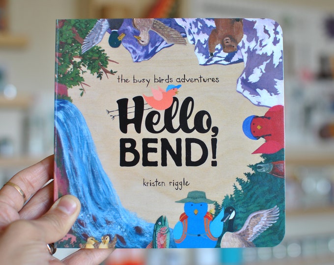 The Busy Birds Adventures: Hello Bend! Board Book, Bend Oregon Baby ...
