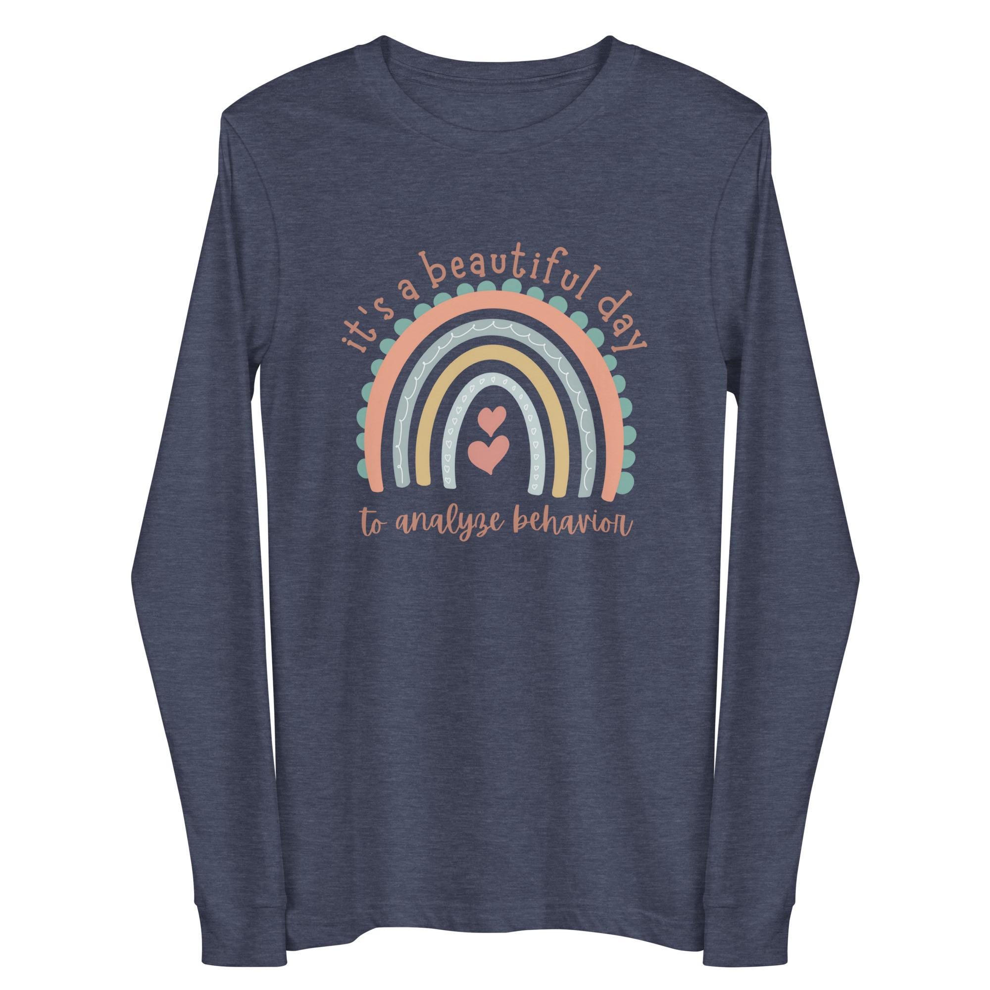 Behavior Analyst Unisex Long Sleeve Tee, Great Day to Analyze Behavior ...