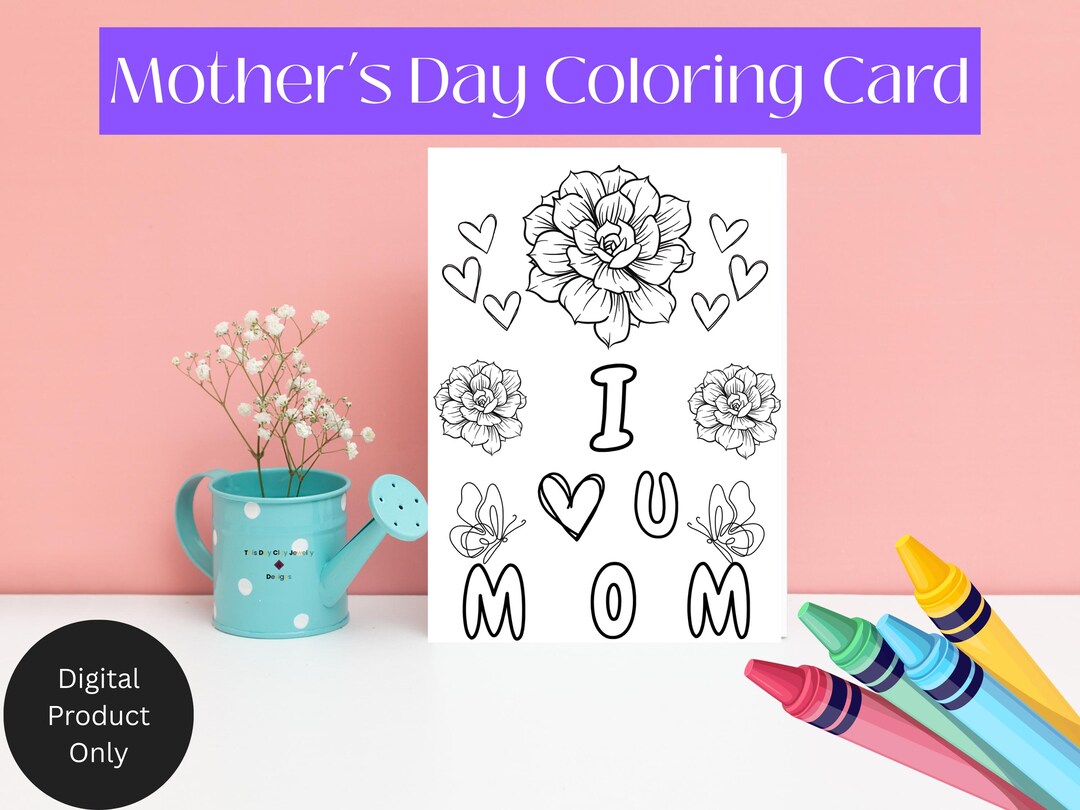 Mother’s Day Coloring Card for Kids – Printable “I Love You Mom” Card ...