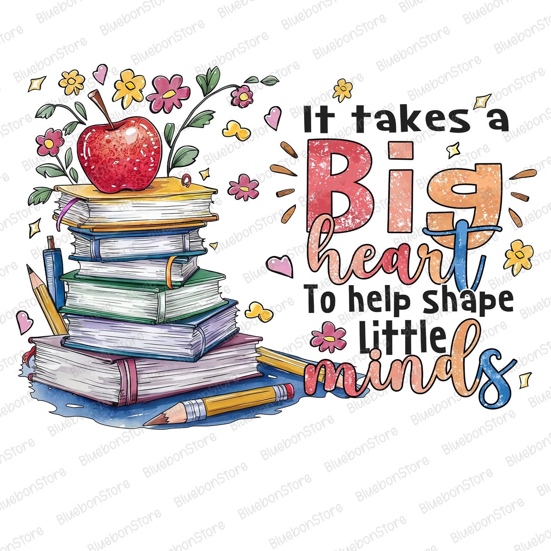 Teacher Appreciation PNG, It Takes A Big Heart to Help Shape Little ...