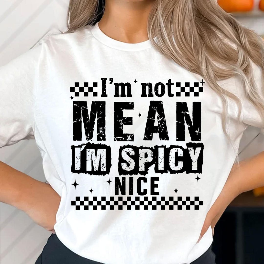 I’m Not Mean I’m Spicy Nice Png, Adult Humor Png, Motivational Svg ...
