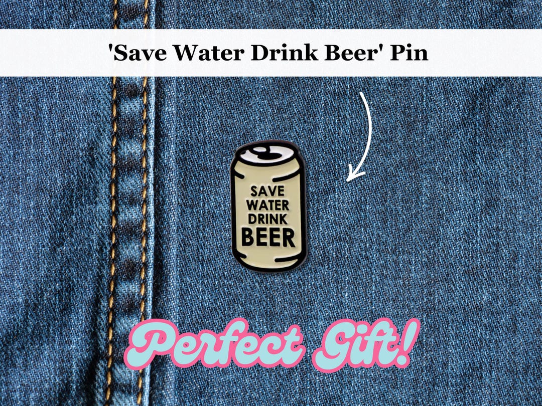 Save Water Drink Beer Funny Enamel Pin | Beer Pin Badge, Brooch Gift ...