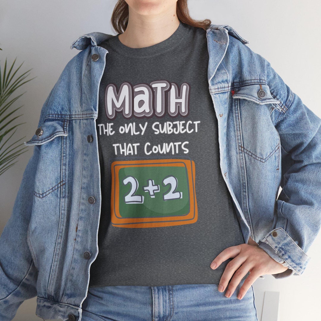 Math the Only Subject That Counts, Funny Math Lover Teacher Unisex Tee ...