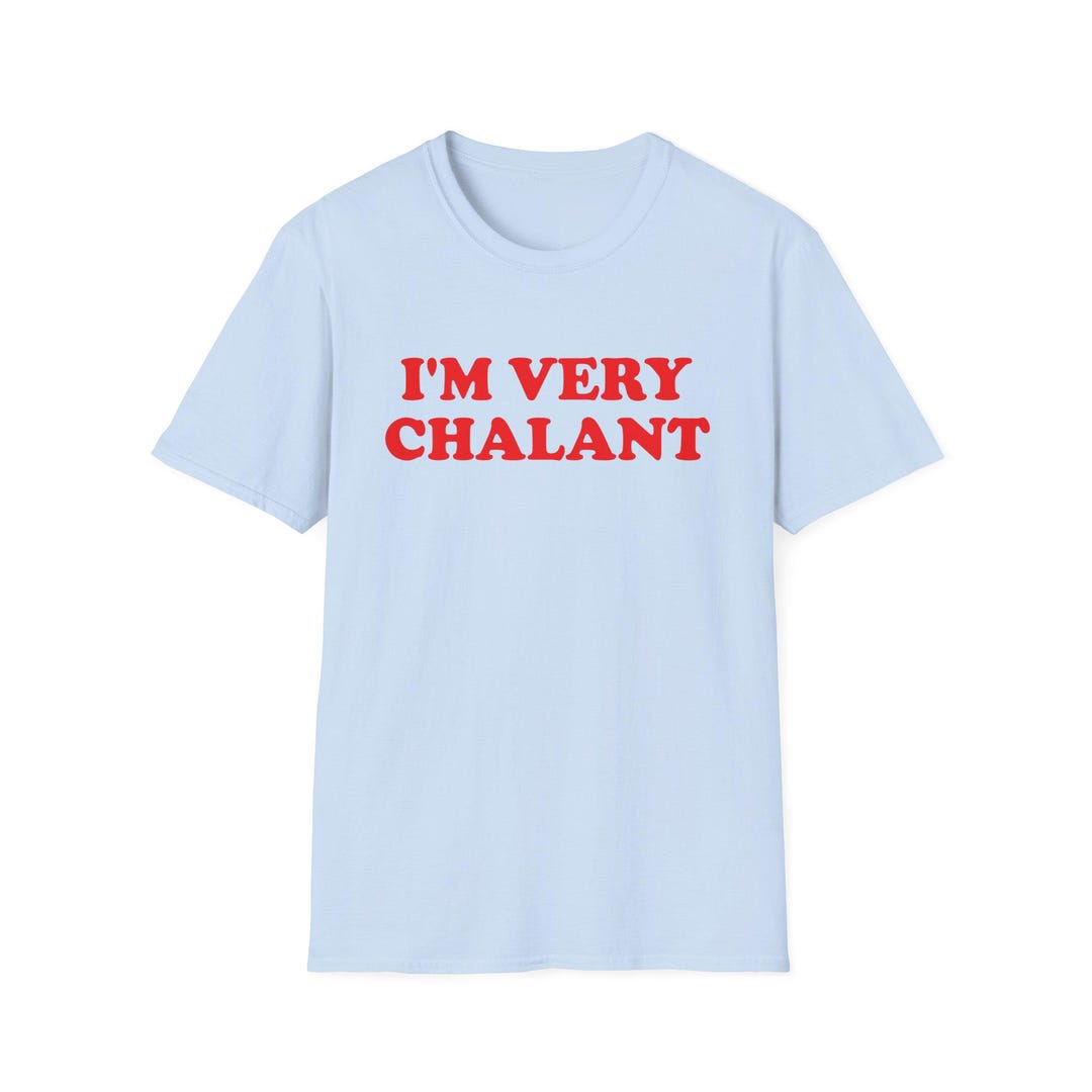 Funny Meme Tshirt, I'm Very Chalant Nonchalant Joke Tee, Gift Shirt - Etsy