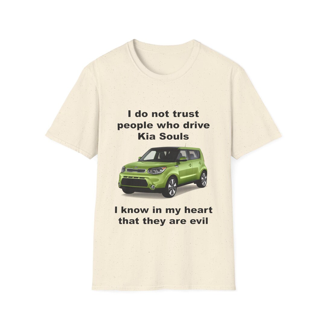 Funny Meme Tshirt, I Do Not Trust People Who Drive Kia Souls Joke Tee ...