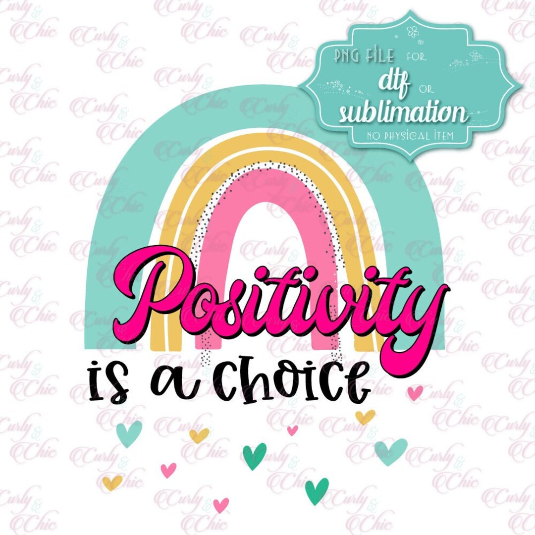 Positive is a Choice PNG File -motivational Sublimation Designs ...