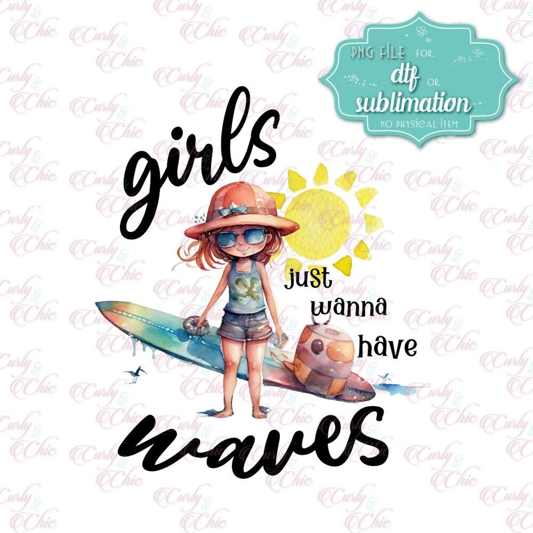 Girls Just Wanna Have Waves PNG -girly Vacations Sublimation and DTF ...