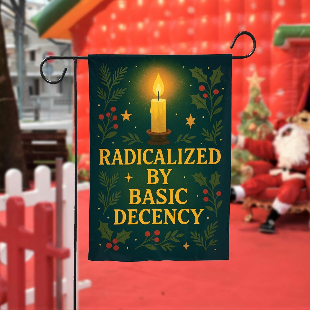 Radicalized by Basic Decency Garden Flag – Holiday Lawn Flag, Winter ...