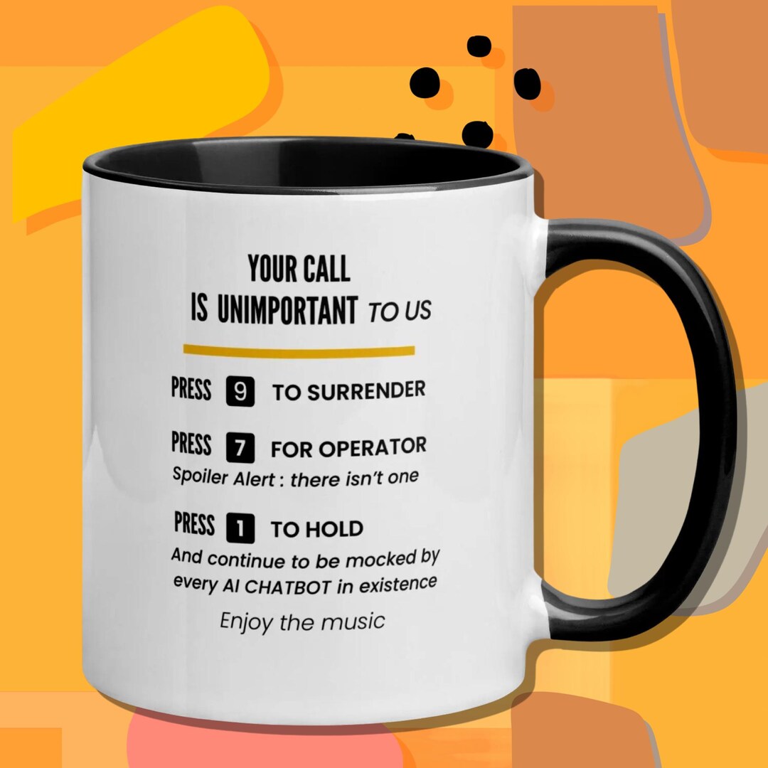 Funny AI Mug – Your Call is Unimportant Humor – Sarcastic Chatbot ...