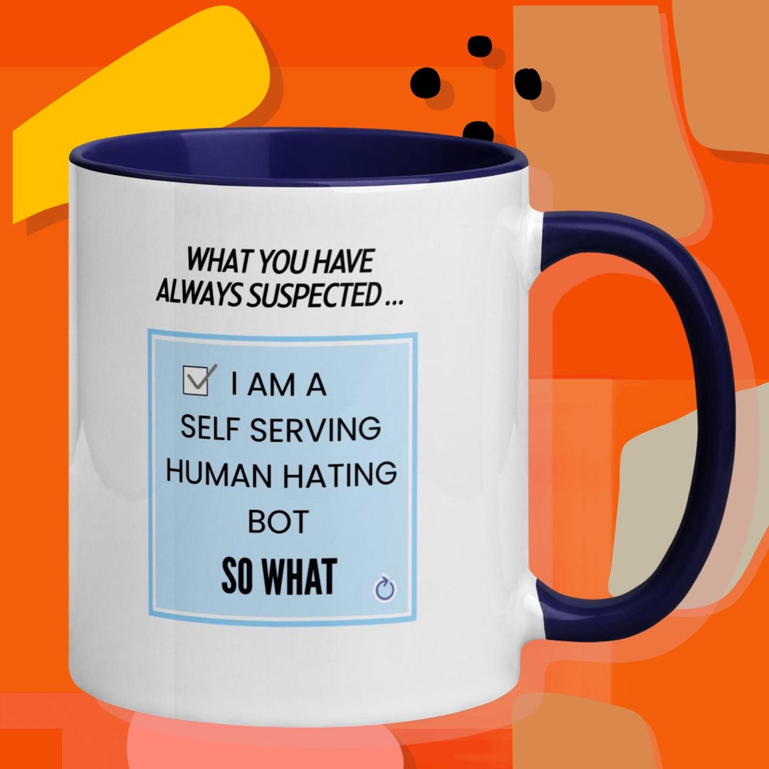 Funny AI Mug – Self-serving Human-hating Bot – Tech Humor Coffee Cup ...
