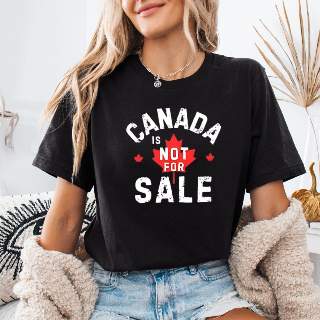 Canada is Not for Sale Shirt, Canadian Independence Shirts, Free Canada ...