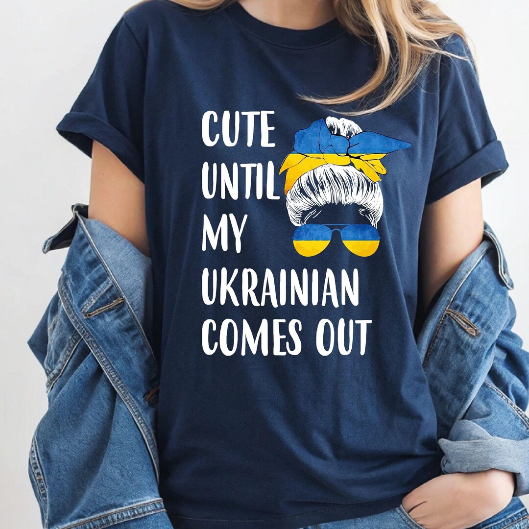Cute Until My Ukrainian Comes Out Shirt, Support Ukraine T-shirt ...