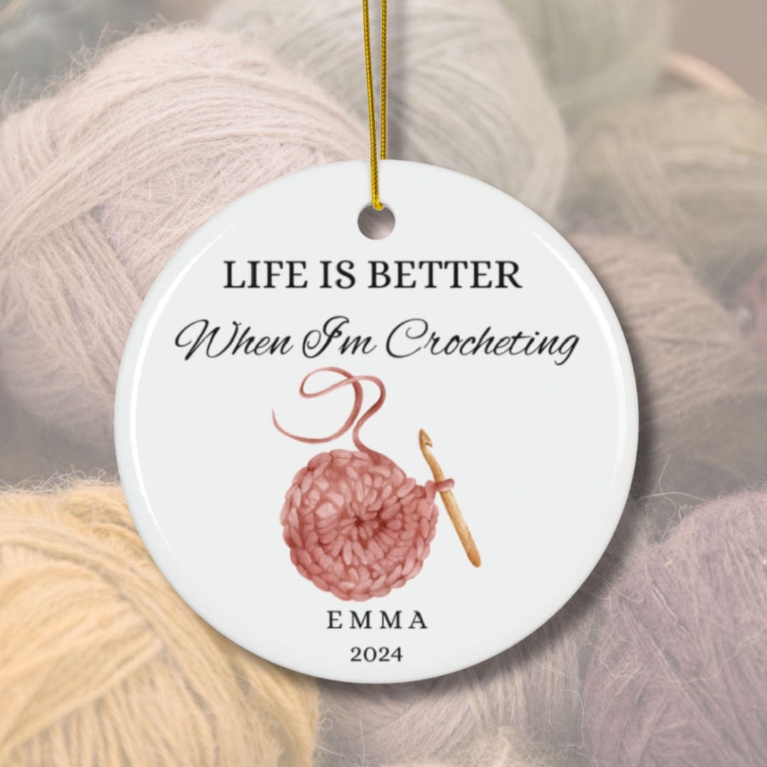 Personalized Crocheting Ornament Life is Better When I'm Crocheting ...