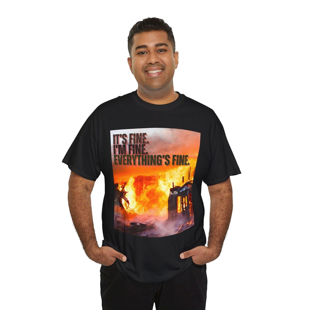 It's Fine. I'm Fine. Everything's Fine, Meme T Shirt, Dark Humor, Funny ...