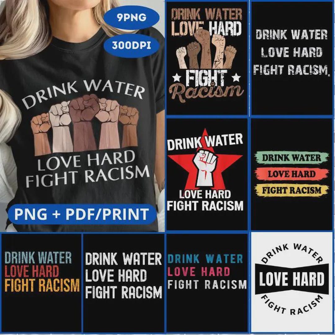 Gift 9 Design Drink Water Love Hard Fight Racism Png,hard Fight Racism ...