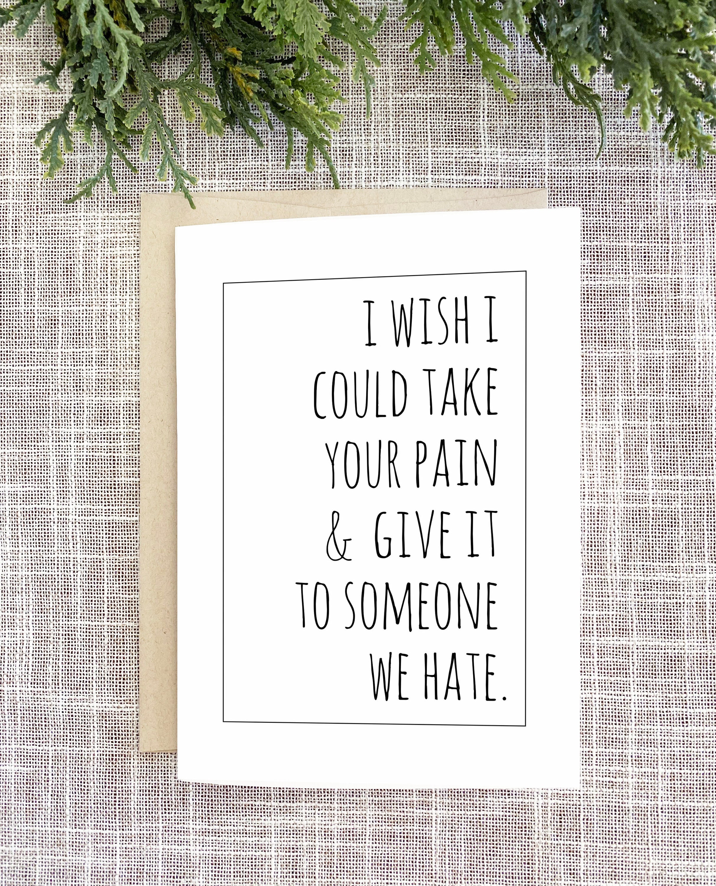 Sarcastic Get Well Card, I Wish I Could Take Your Pain and Give It to ...