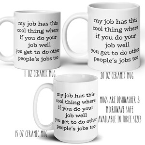 My Job Has This Cool Thing Where If You Do Your Job Well You Get to Do ...