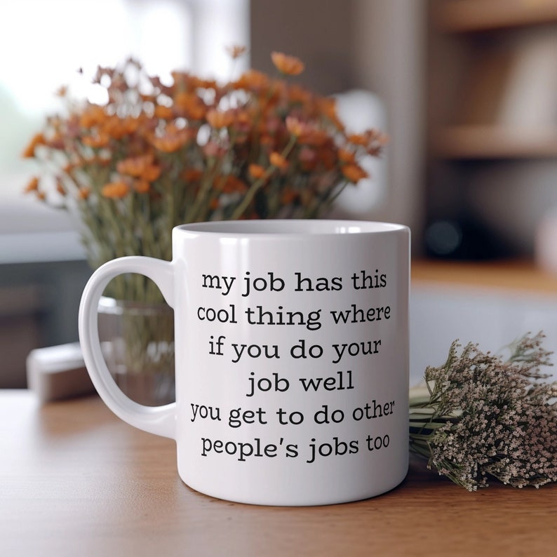 My Job Has This Cool Thing Where If You Do Your Job Well You Get to Do ...