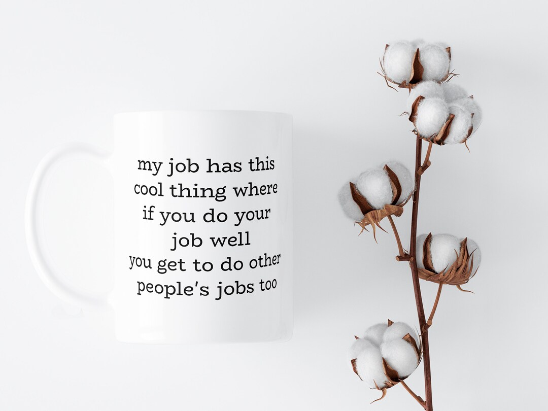 My Job Has This Cool Thing Where If You Do Your Job Well You - Etsy