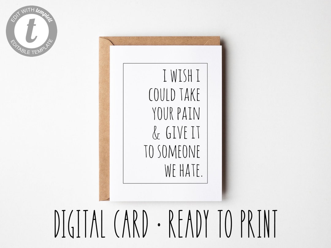 Sarcastic Get Well Card, I Wish I Could Take Your Pain and Give It to ...