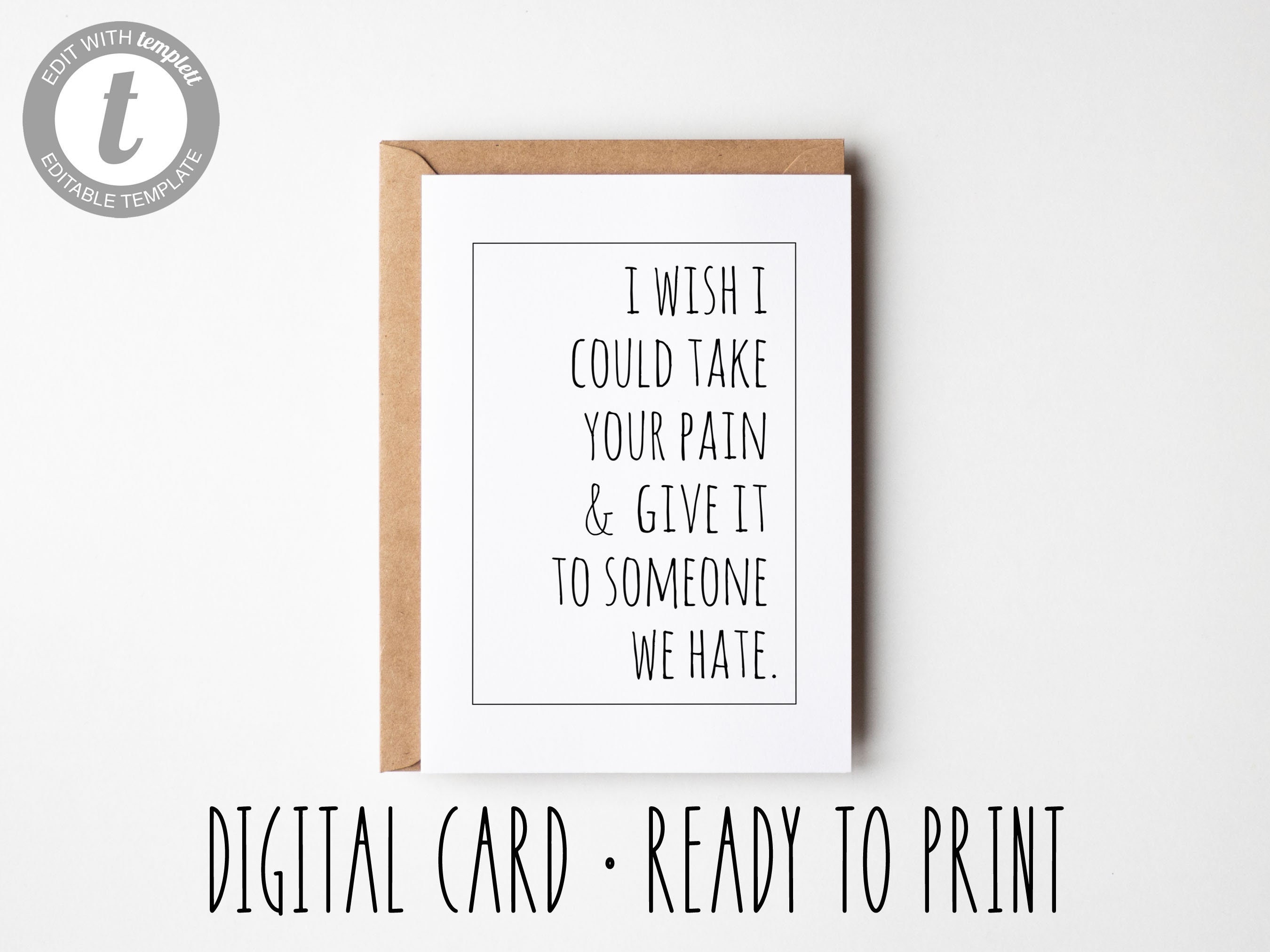 Sarcastic Get Well Card, I Wish I Could Take Your Pain and Give It to ...