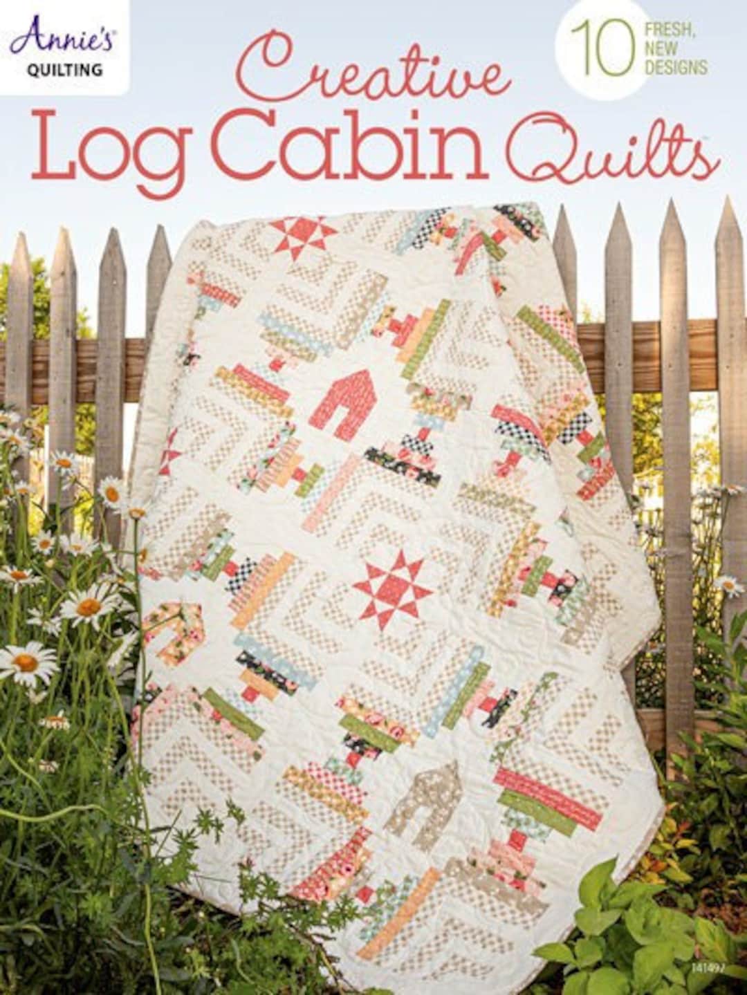 Creative Log Cabin Quilts - Pattern Book for 10 Fresh New Log Cabin ...