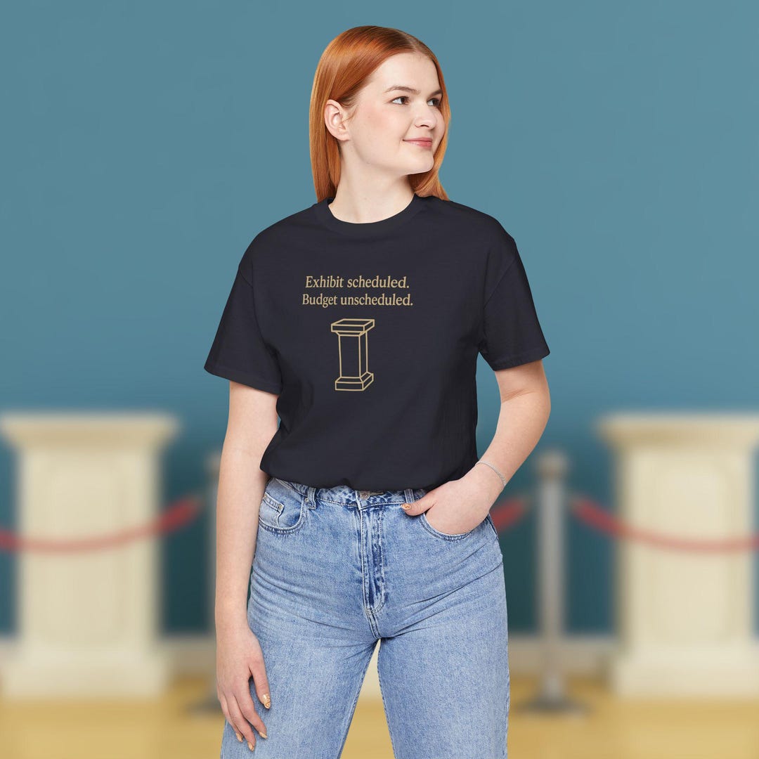 Museum Curator Gift, Funny Exhibit Scheduled Budget Unscheduled Shirt ...