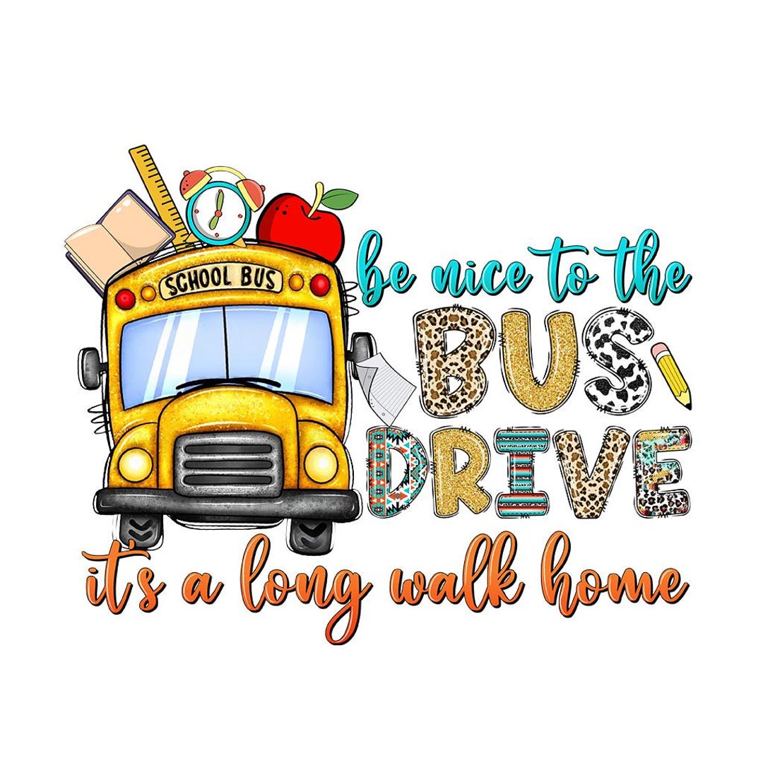 Be Nice to the Bus Driver Png File for Sublimation, Bus Driver Png, Bus ...