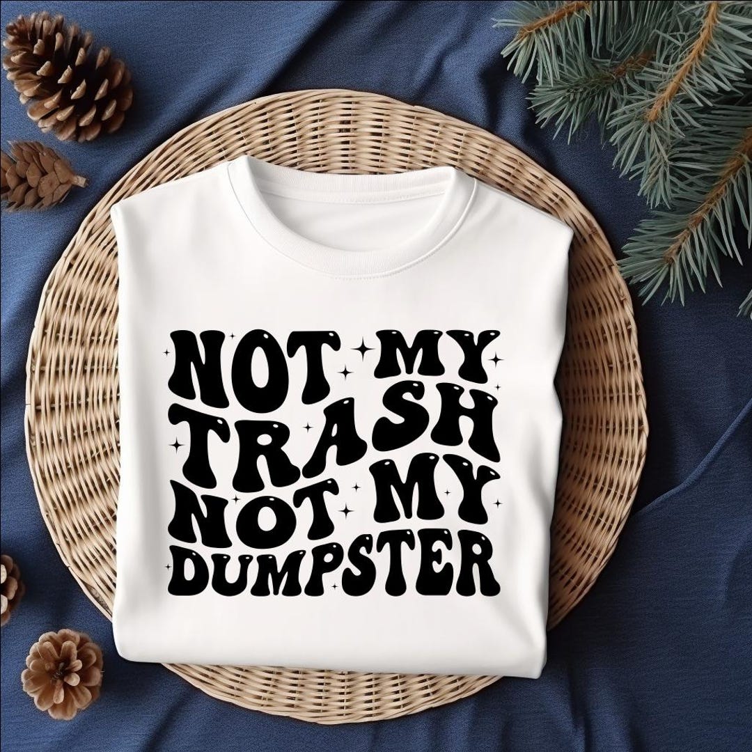 Not My Trash Not My Dumpster PNG, Mental Health Png, Cute Funny Sayings ...