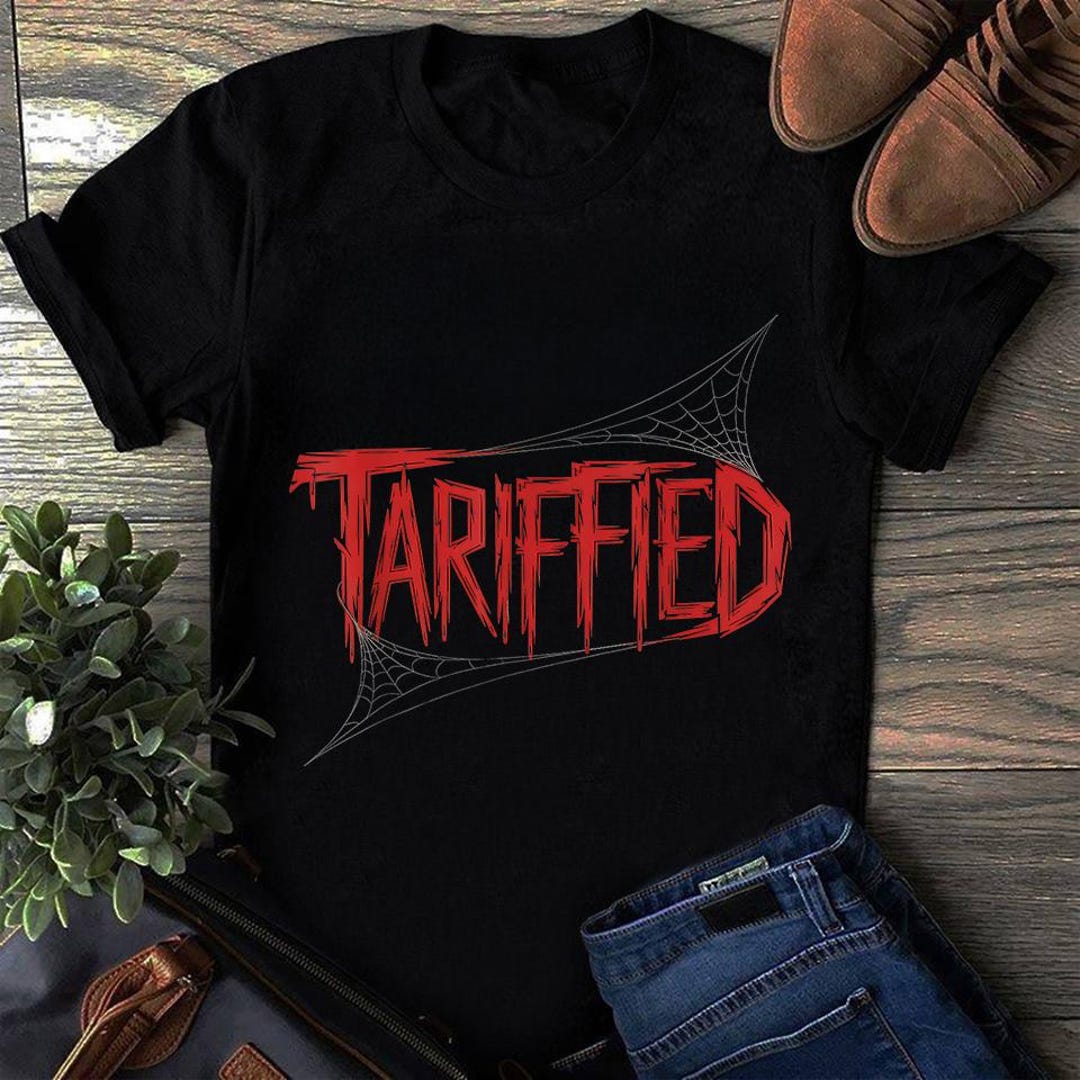 Terrified? Nah, I'm Just Tariffied Funny Political Pun Sarcastic ...