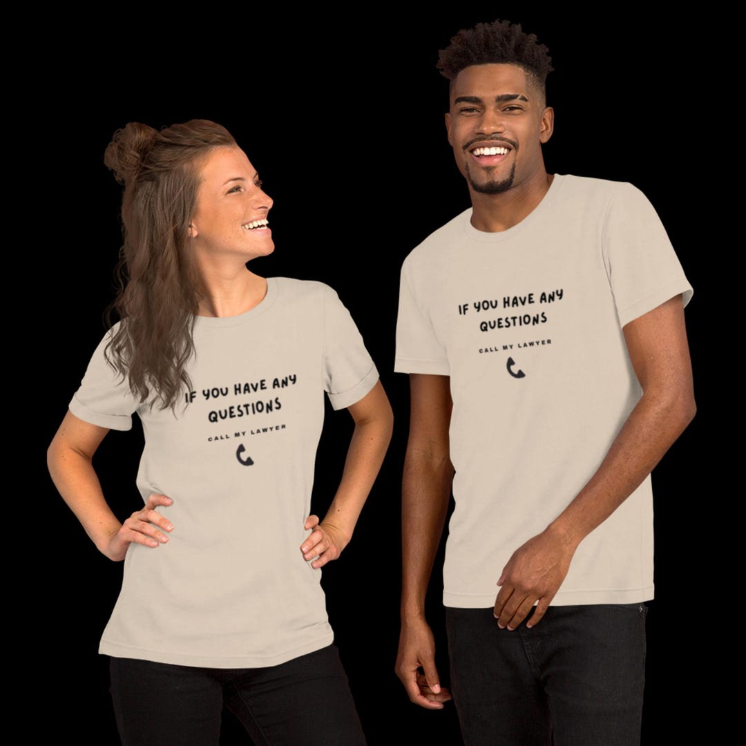 If You Have Any Questions Call My Lawyer Unisex T-shirt - Etsy