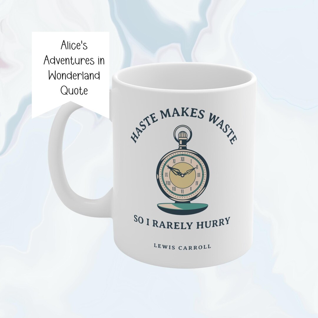 Haste Makes Waste Mug, a Quote From Alice's Adventures in Wonderland by ...