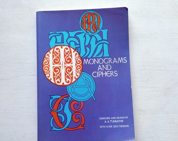 Monograms and Ciphers, Designed by A. A. Turbayne, Over 1200 Designs ...