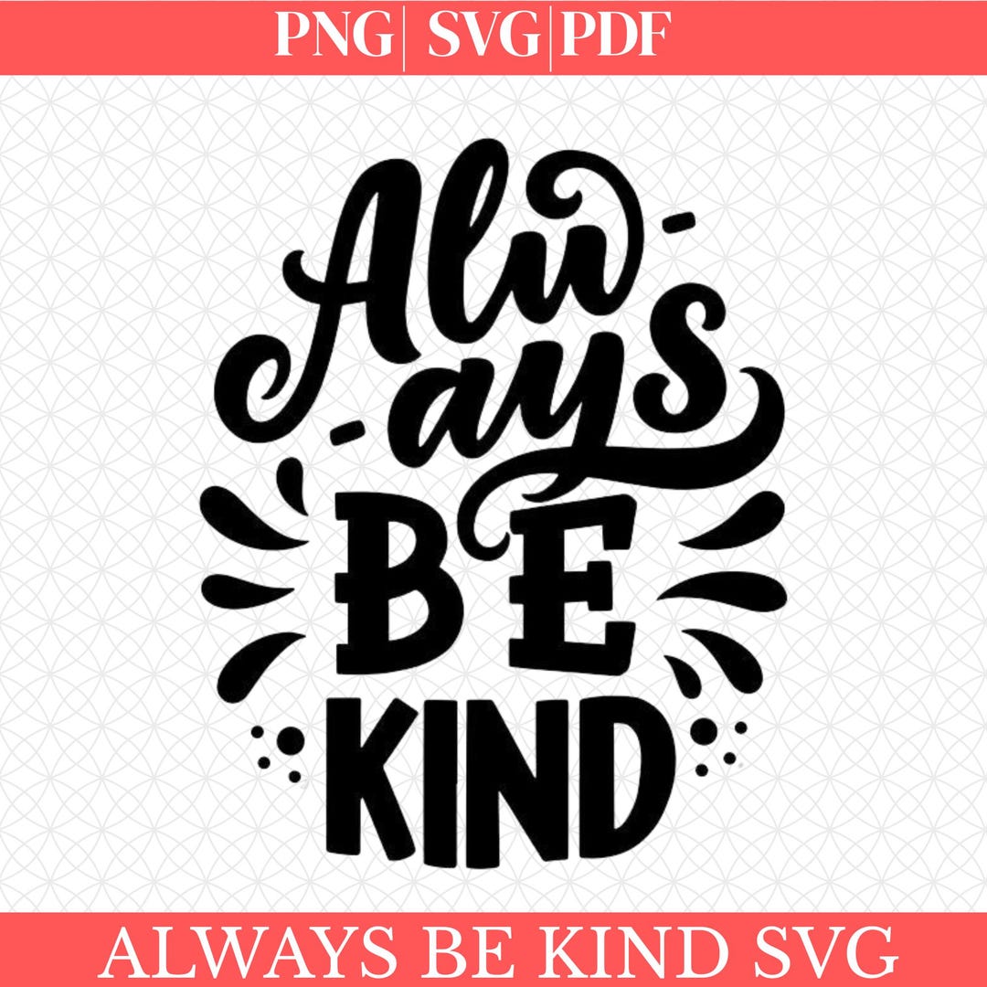 Always Be Kind SVG – Inspirational Quote SVG File for Cricut ...
