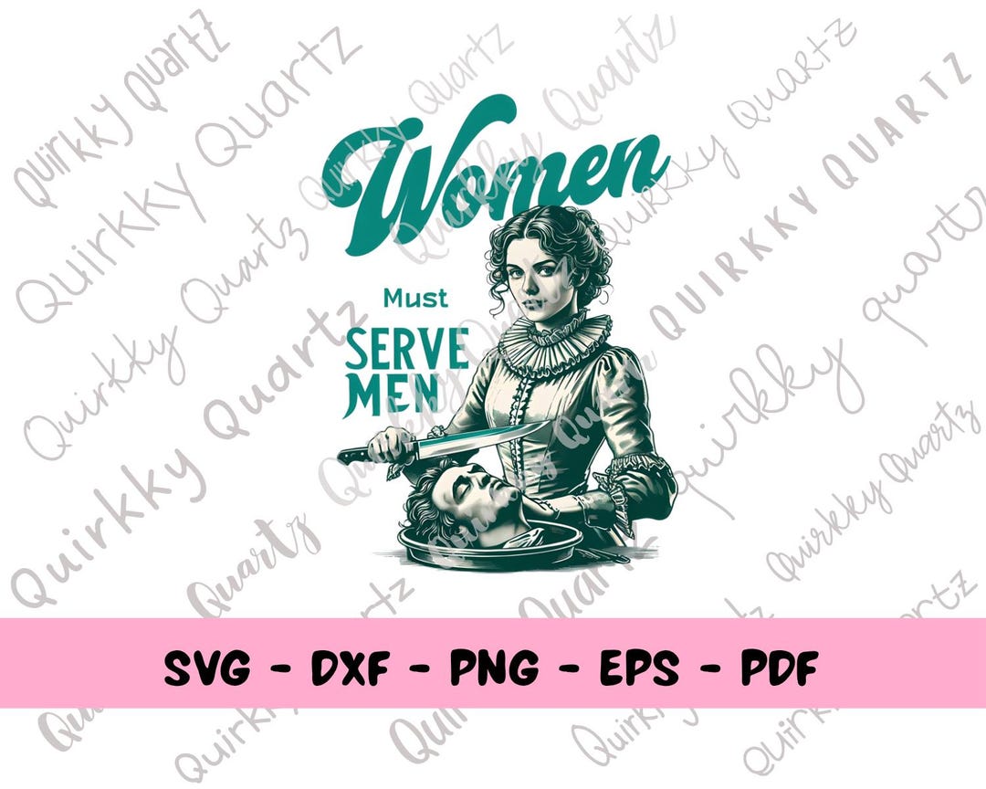 Women Must Serve Men SVG, Funny SVG Design, Woman Serving Mans Head on ...