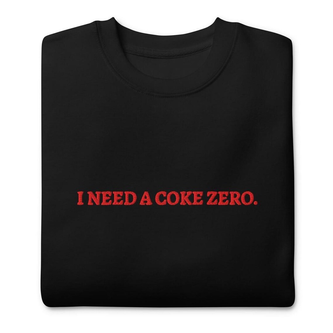 Embroidered I Need A Coke Zero Sweatshirt, Coke Zero Sweatshirt, Zero ...