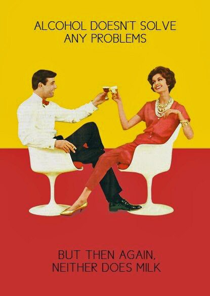 Magnet, "alcohol Doesn't Solve Any Problems, but Then Again Neither ...