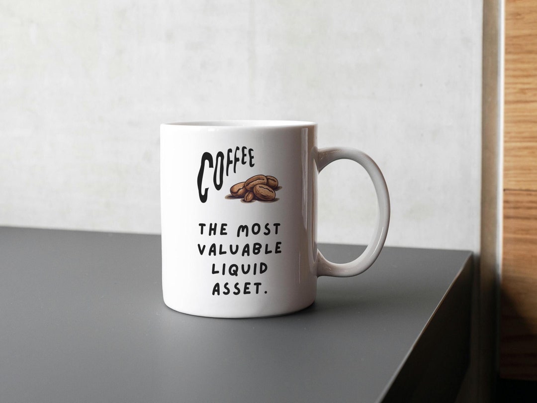 Coffee the Most Valuable Liquid Asset Mug, Finance Mug, Accountant Gift ...
