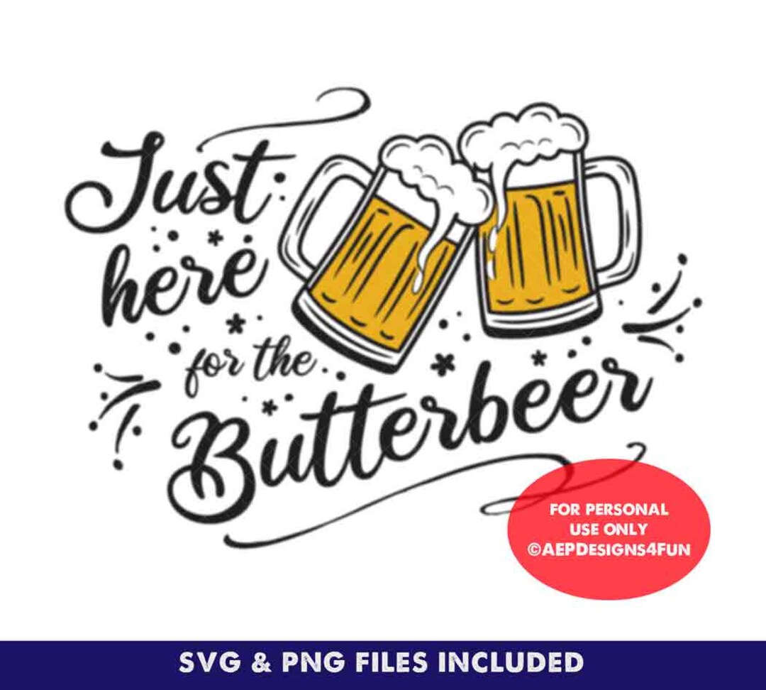 Here for the Butterbeer - Harry Potter Inspired Shirt Design (SVG, PNG ...